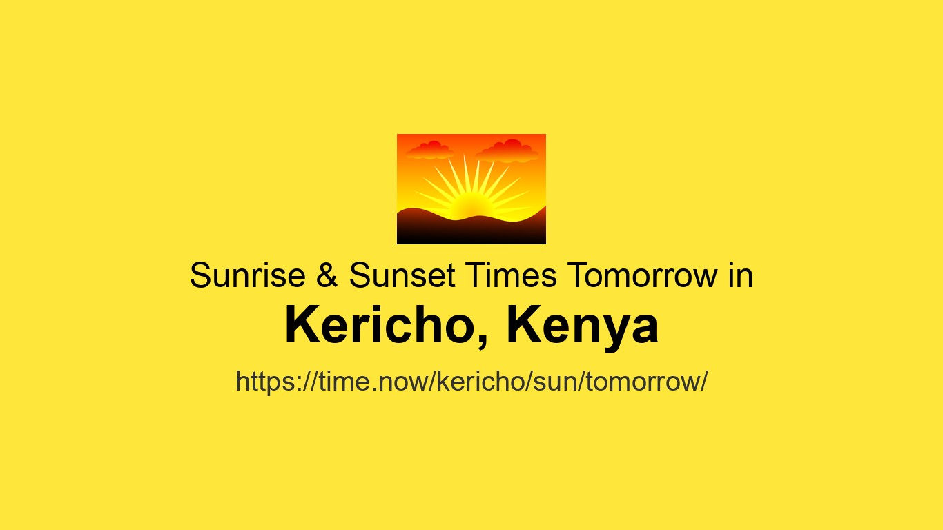 Sunrise & Sunset Times Tomorrow for Kericho, Kenya | Time.now