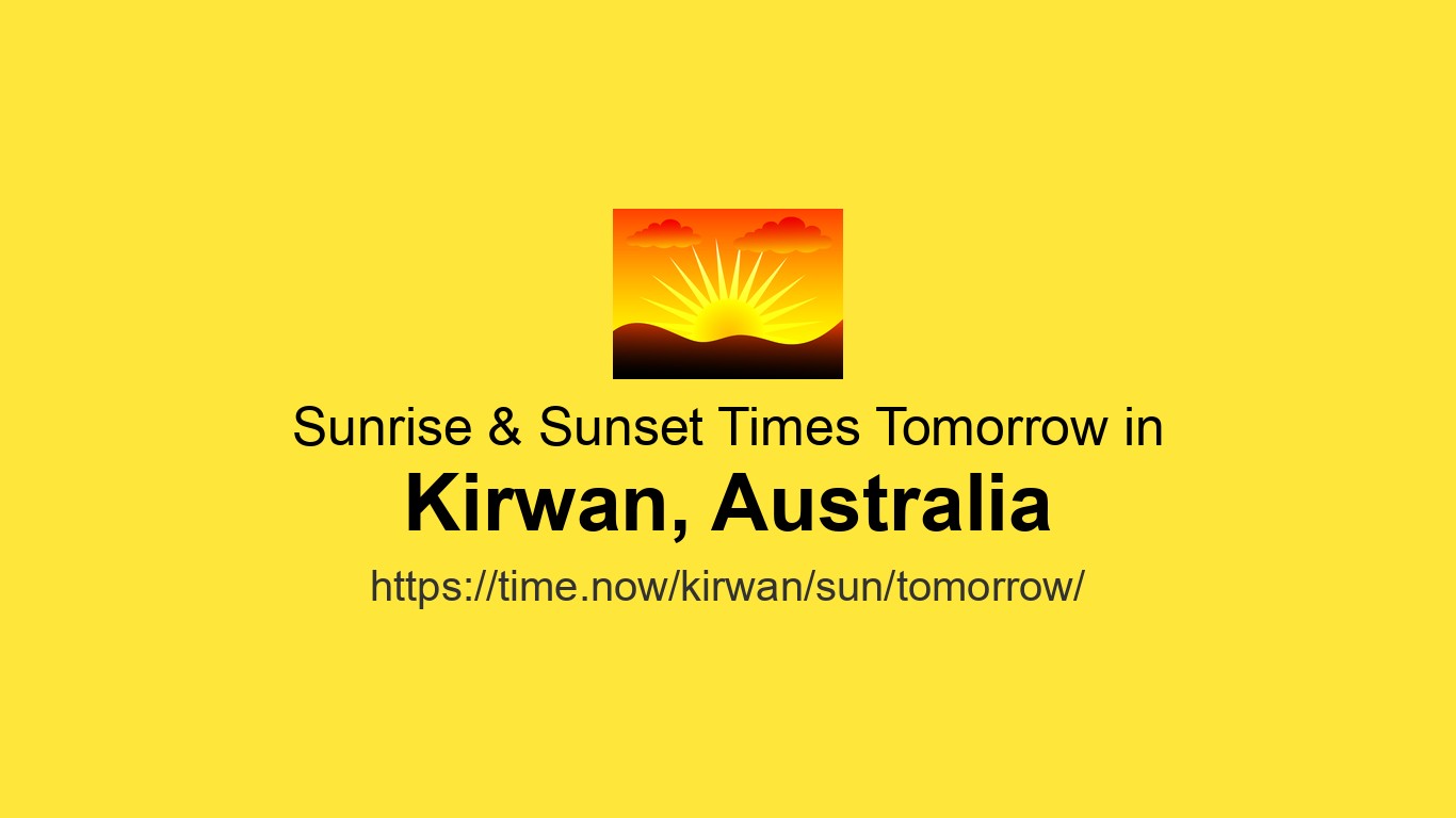Sunrise & Sunset Times Tomorrow for Kirwan, Australia | Time.now