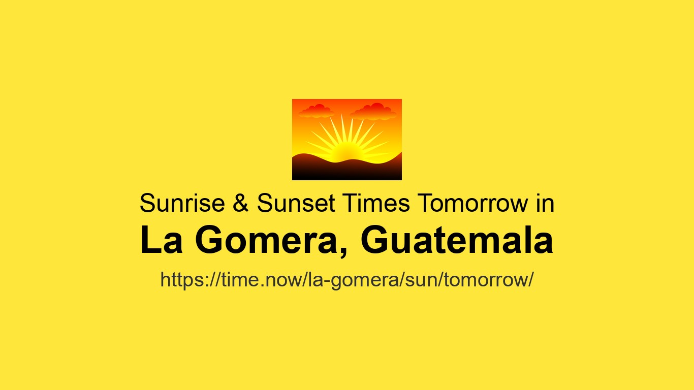 Sunrise & Sunset Times Tomorrow for La Gomera, Guatemala | Time.now