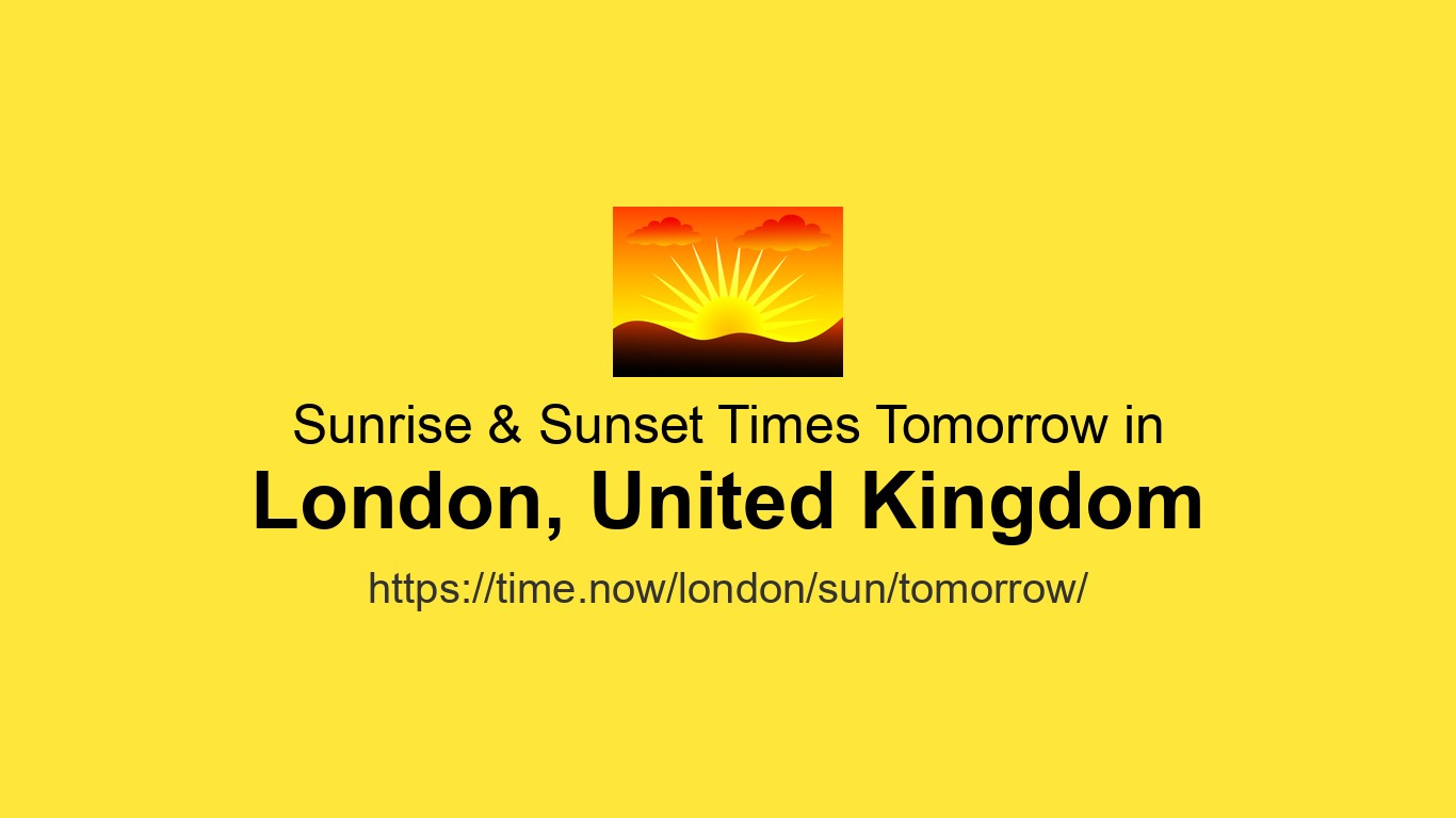 Sunrise & Sunset Times Tomorrow for London, United Kingdom | Time.now