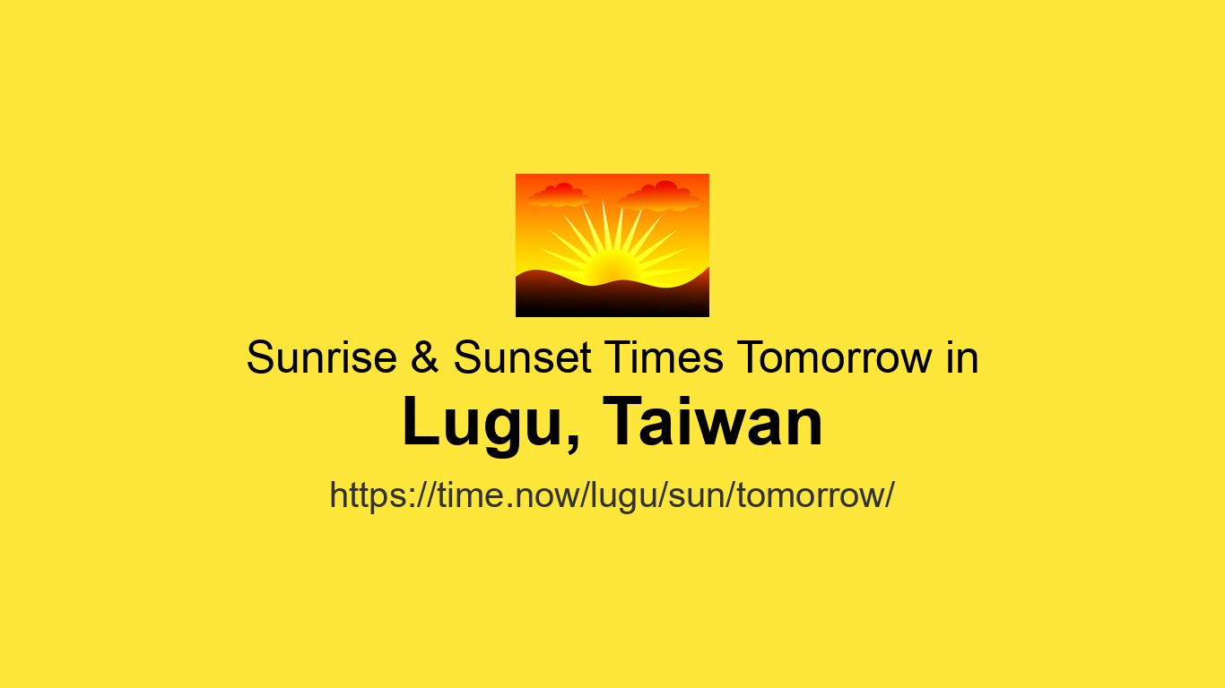 Sunrise & Sunset Times Tomorrow for Lugu, Taiwan | Time.now