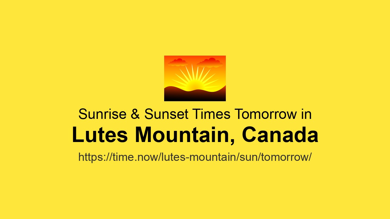 Sunrise & Sunset Times Tomorrow for Lutes Mountain, Canada | Time.now