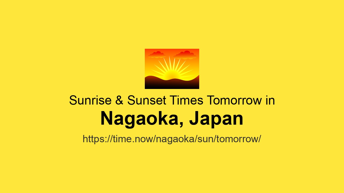 Sunrise & Sunset Times Tomorrow for Nagaoka, Japan | Time.now
