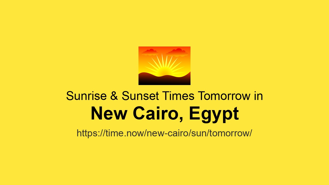 Sunrise & Sunset Times Tomorrow for New Cairo, Egypt | Time.now