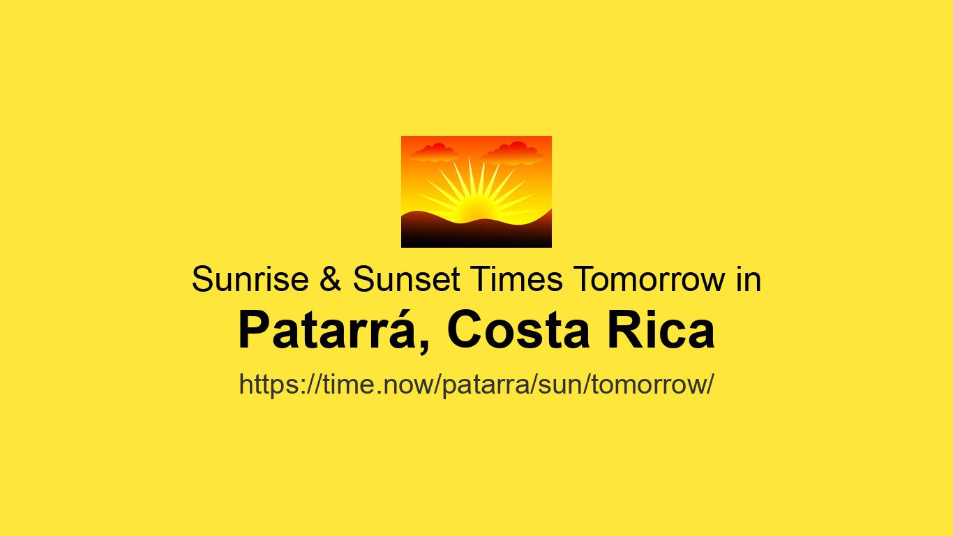 Sunrise & Sunset Times Tomorrow for Patarrá, Costa Rica | Time.now