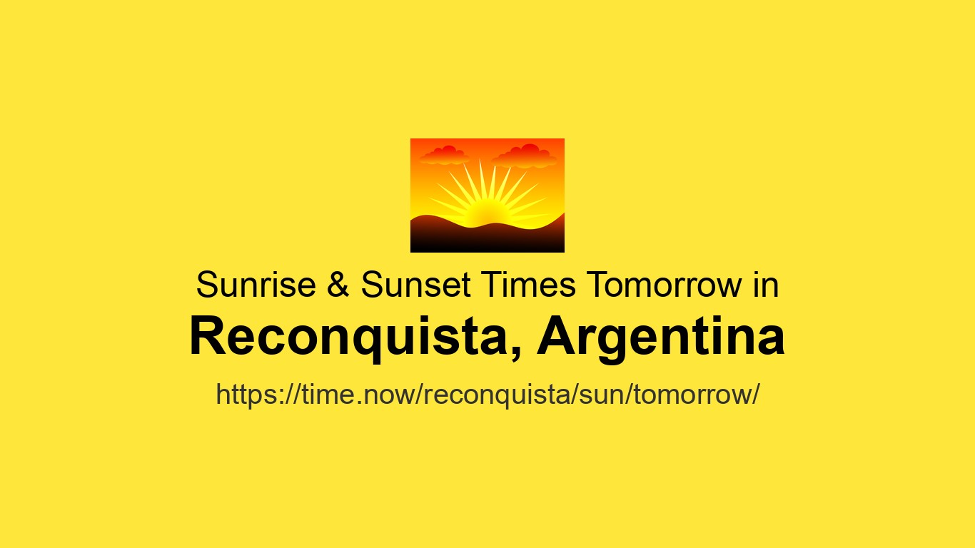 Sunrise & Sunset Times Tomorrow for Reconquista, Argentina | Time.now