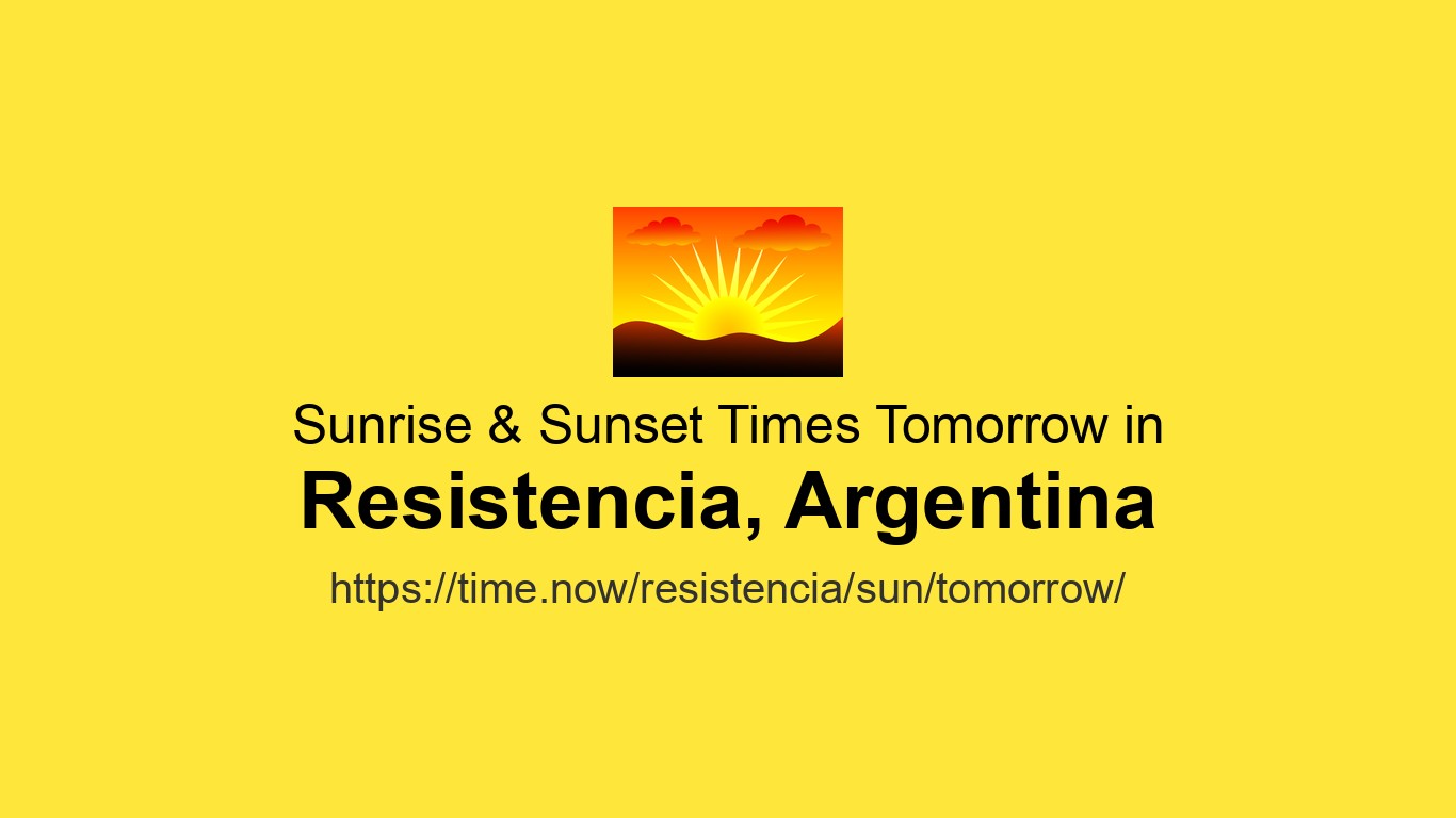 Sunrise & Sunset Times Tomorrow for Resistencia, Argentina | Time.now