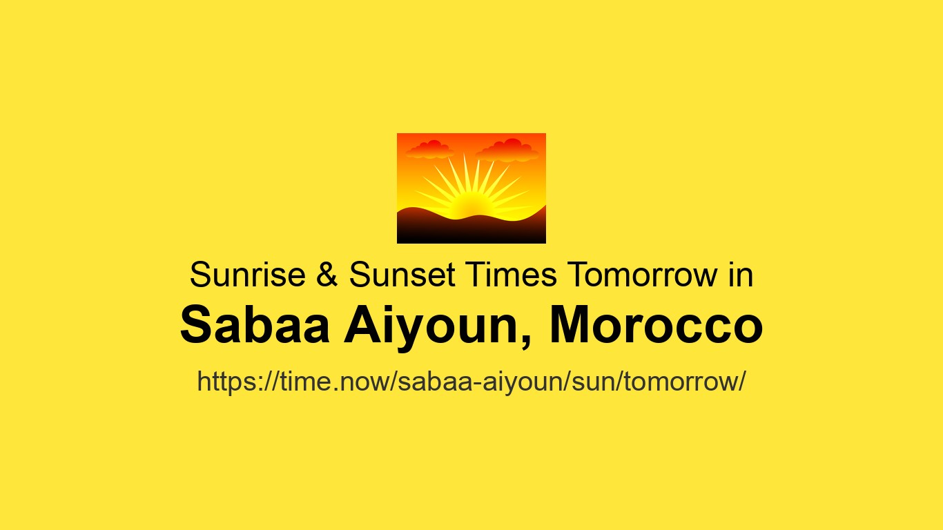 Sunrise & Sunset Times Tomorrow for Sabaa Aiyoun, Morocco | Time.now