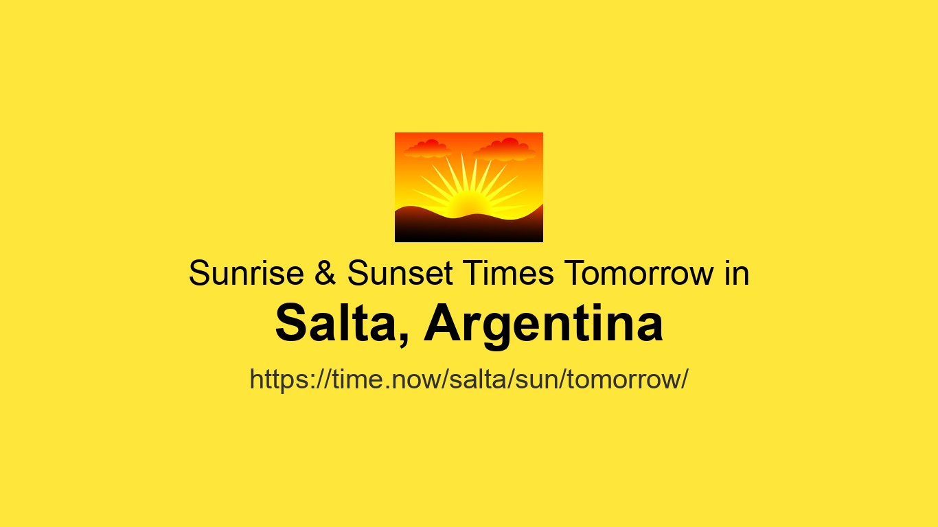 Sunrise & Sunset Times Tomorrow for Salta, Argentina | Time.now