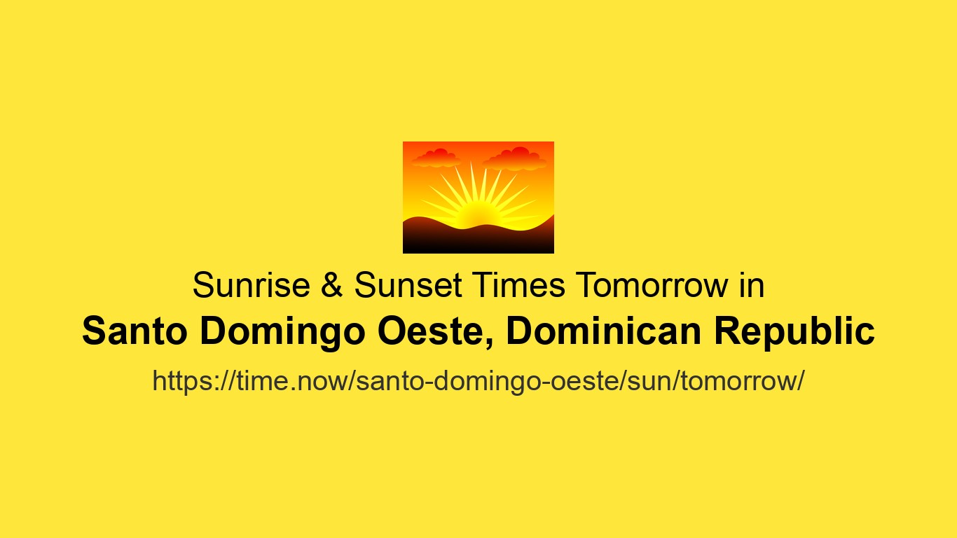 Sunrise & Sunset Times Tomorrow for Santo Domingo Oeste, Dominican ...