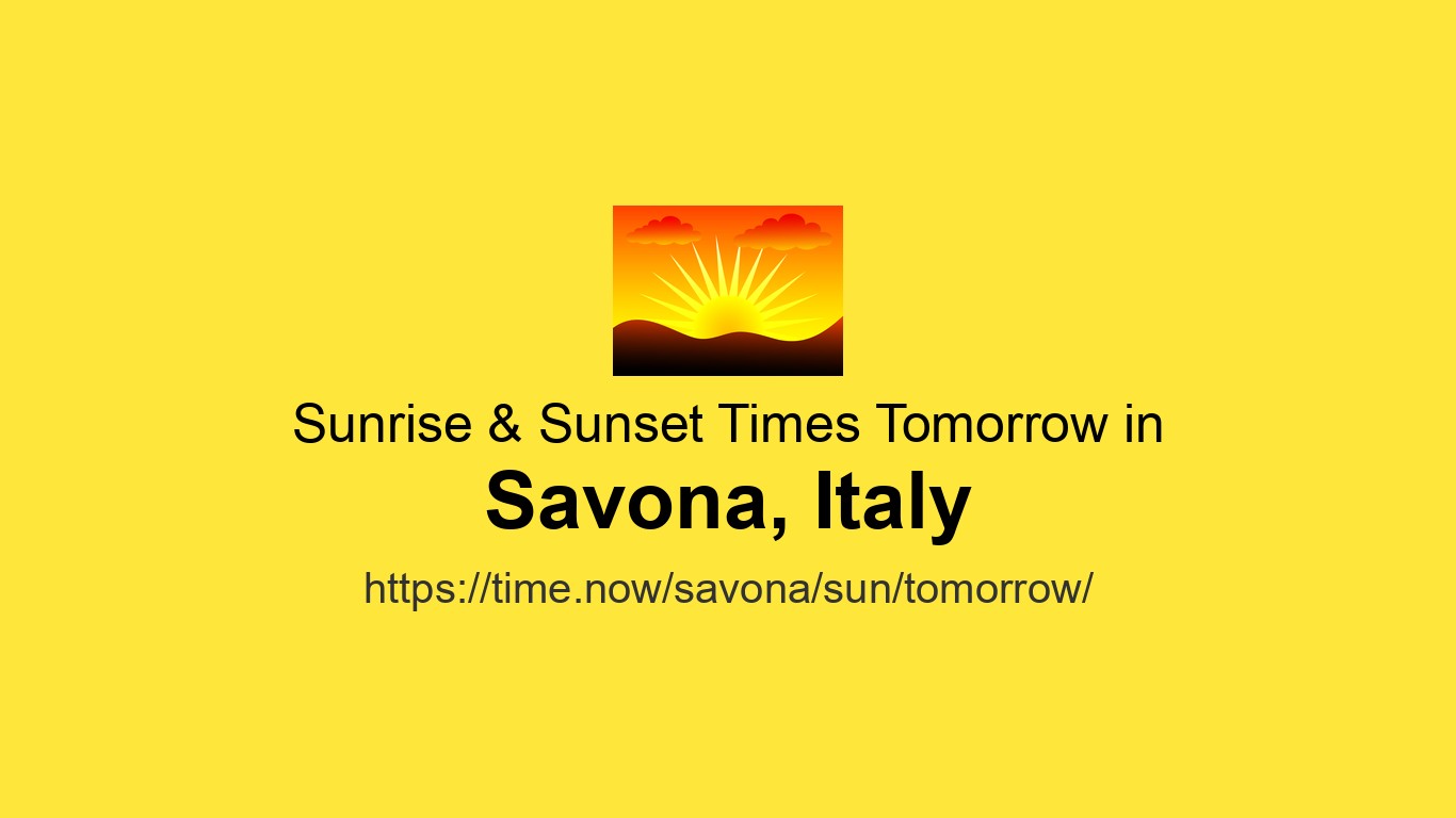 Sunrise & Sunset Times Tomorrow for Savona, Italy | Time.now