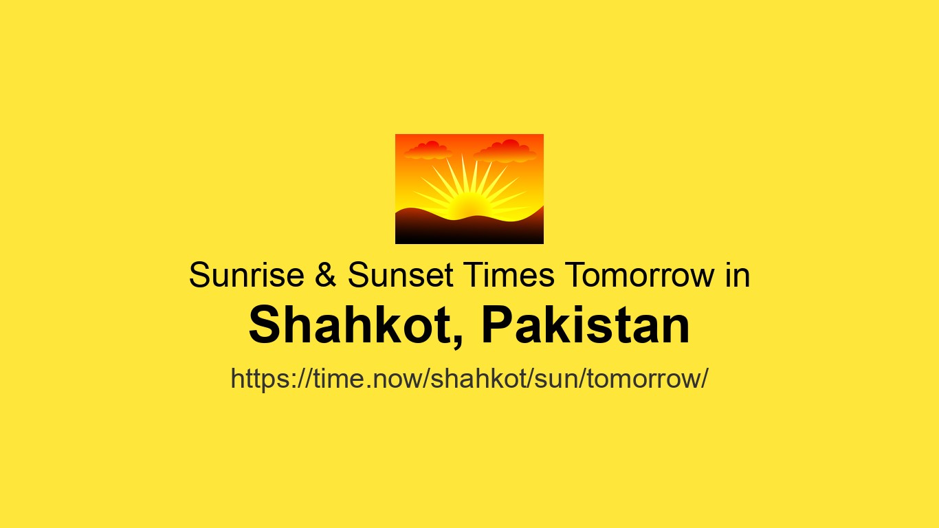 Sunrise & Sunset Times Tomorrow for Shahkot, Pakistan | Time.now