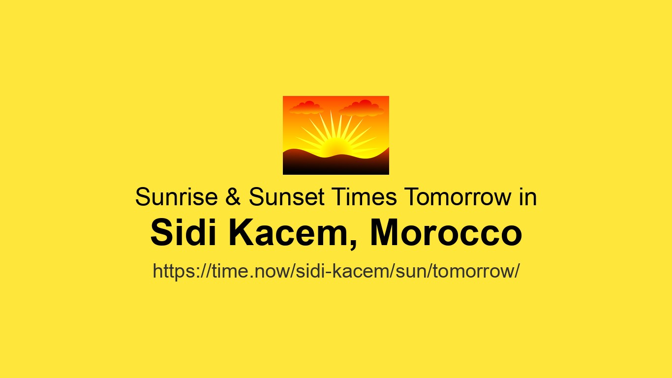 Sunrise & Sunset Times Tomorrow for Sidi Kacem, Morocco | Time.now