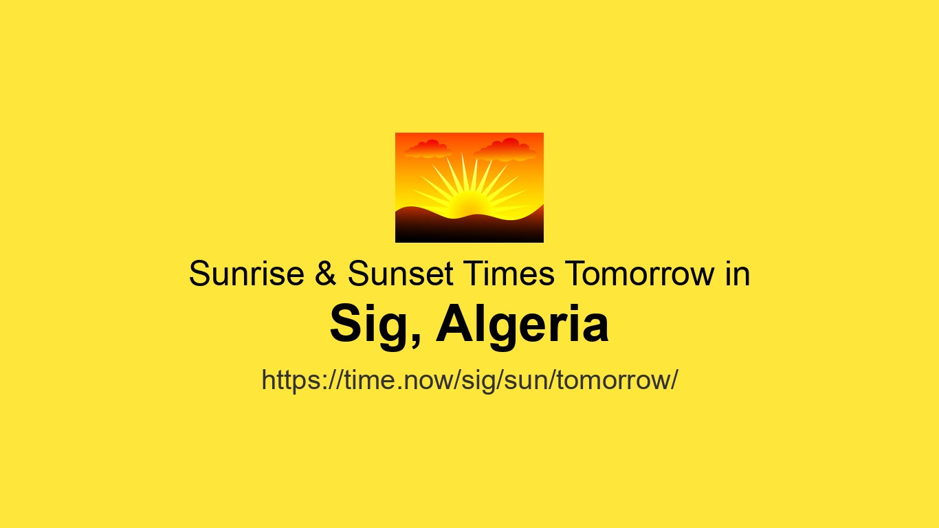 Sunrise & Sunset Times Tomorrow for Sig, Algeria | Time.now