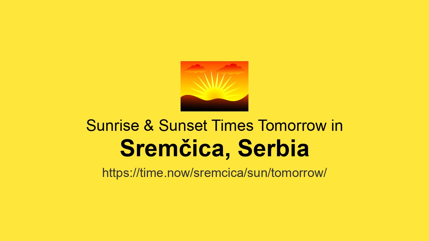 Sunrise & Sunset Times Tomorrow for Sremčica, Serbia | Time.now