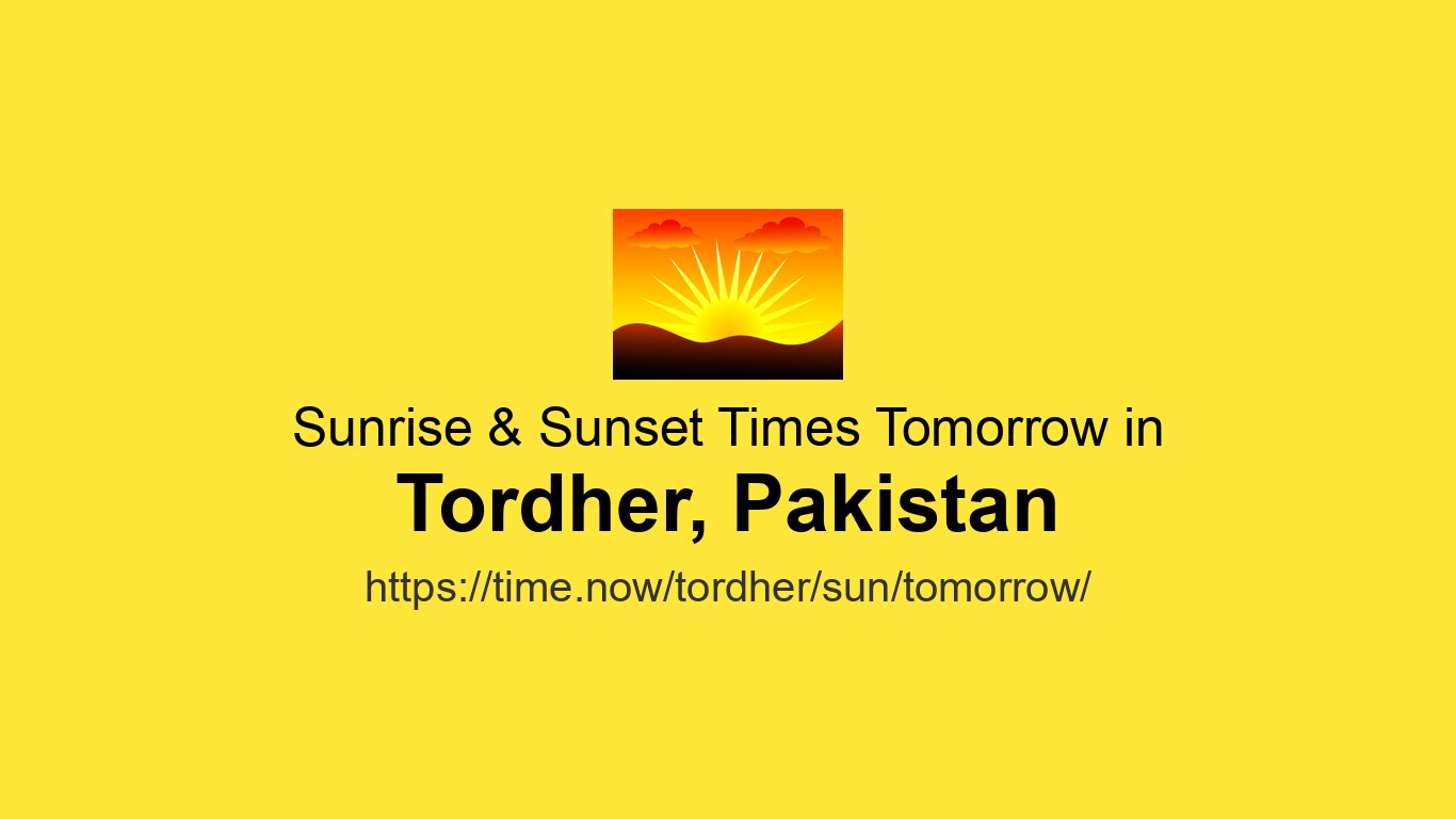 Sunrise & Sunset Times Tomorrow for Tordher, Pakistan | Time.now