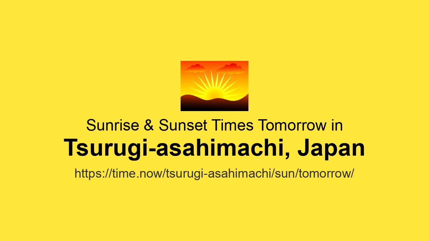 Sunrise & Sunset Times Tomorrow for Tsurugi-asahimachi, Japan | Time.now