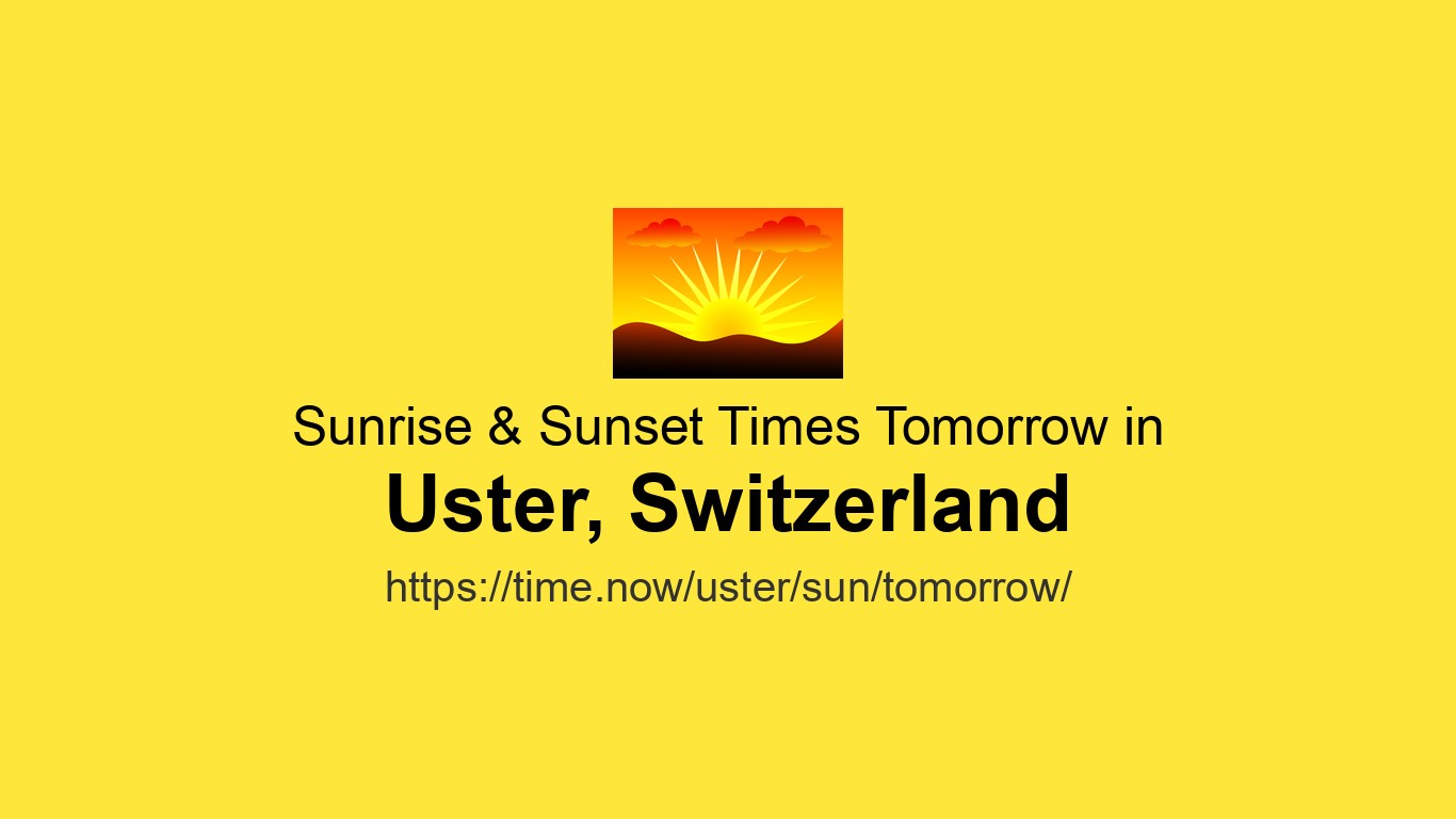 Sunrise & Sunset Times Tomorrow for Uster, Switzerland | Time.now