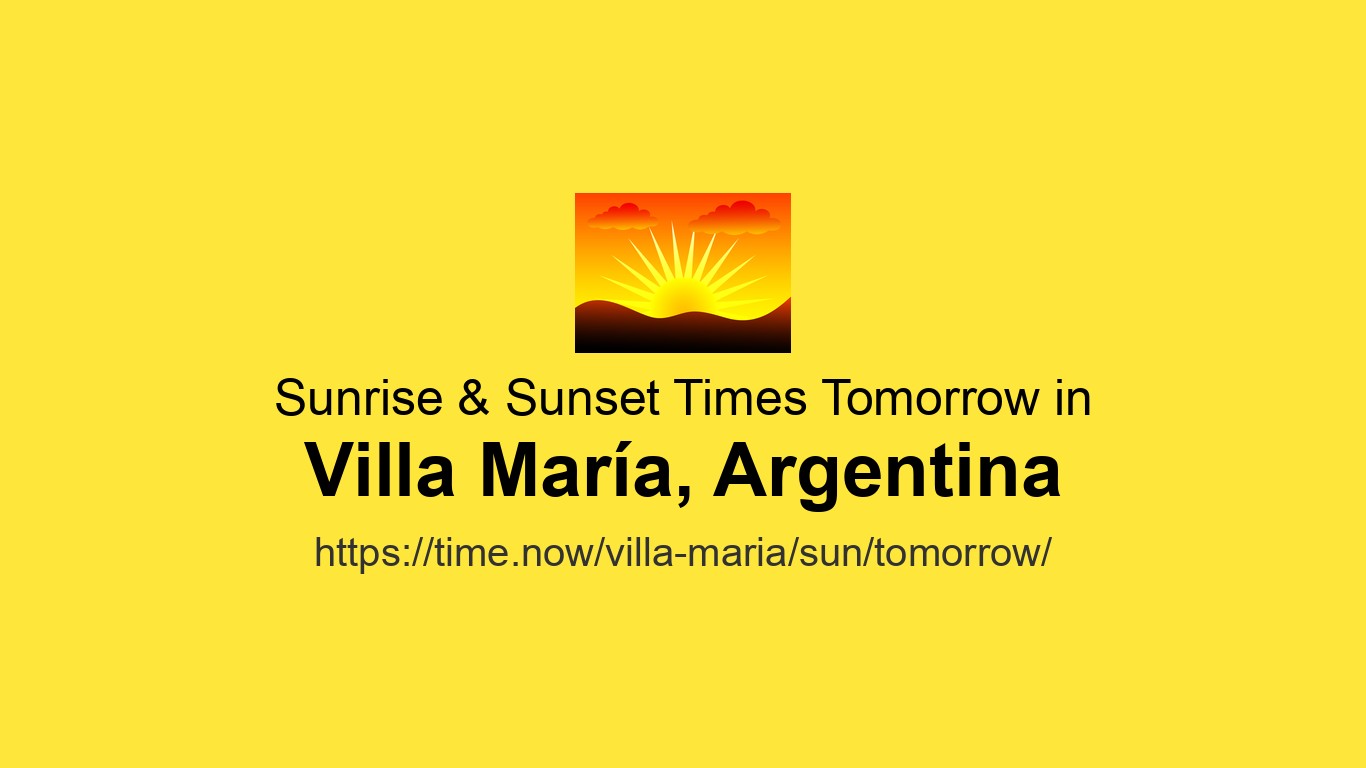 Sunrise & Sunset Times Tomorrow for Villa María, Argentina | Time.now