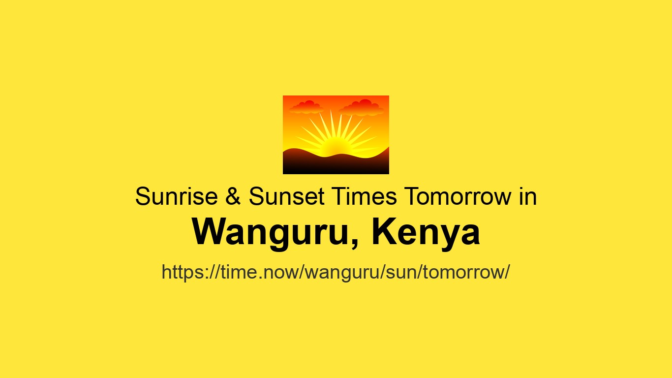Sunrise & Sunset Times Tomorrow for Wanguru, Kenya | Time.now