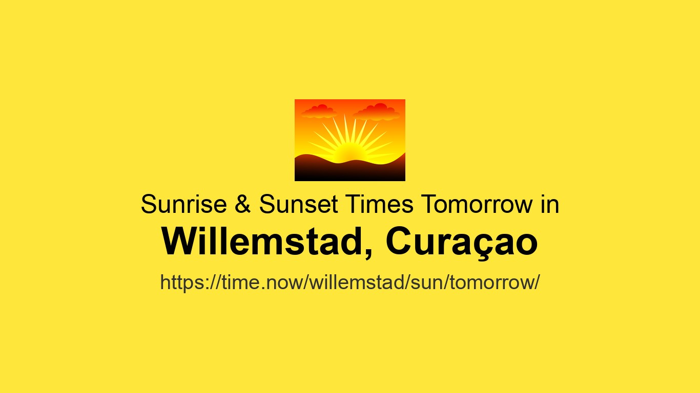Sunrise & Sunset Times Tomorrow for Willemstad, Curaçao | Time.now