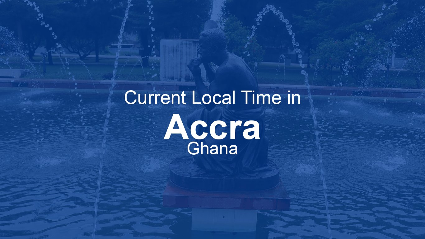 Current Time In Accra Ghana Time now