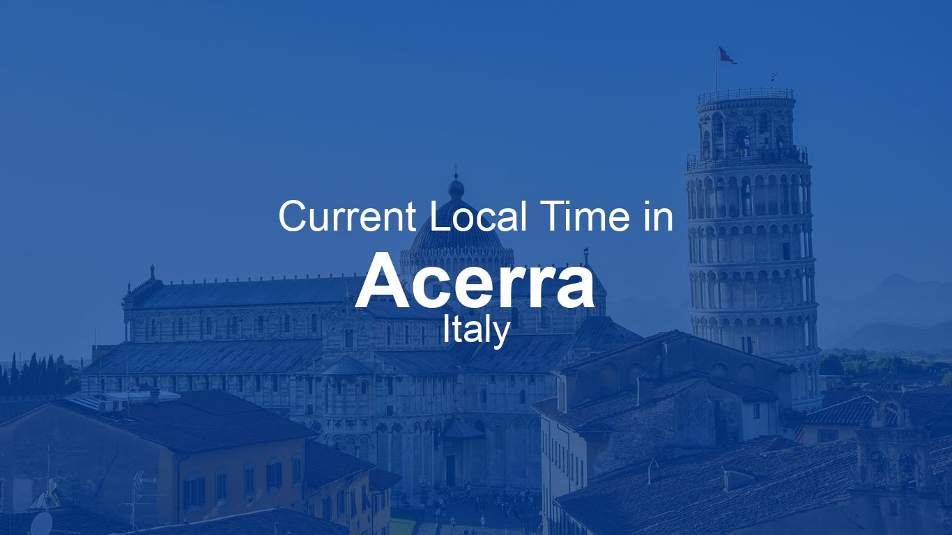 Current Time in Acerra, Italy | Time.now