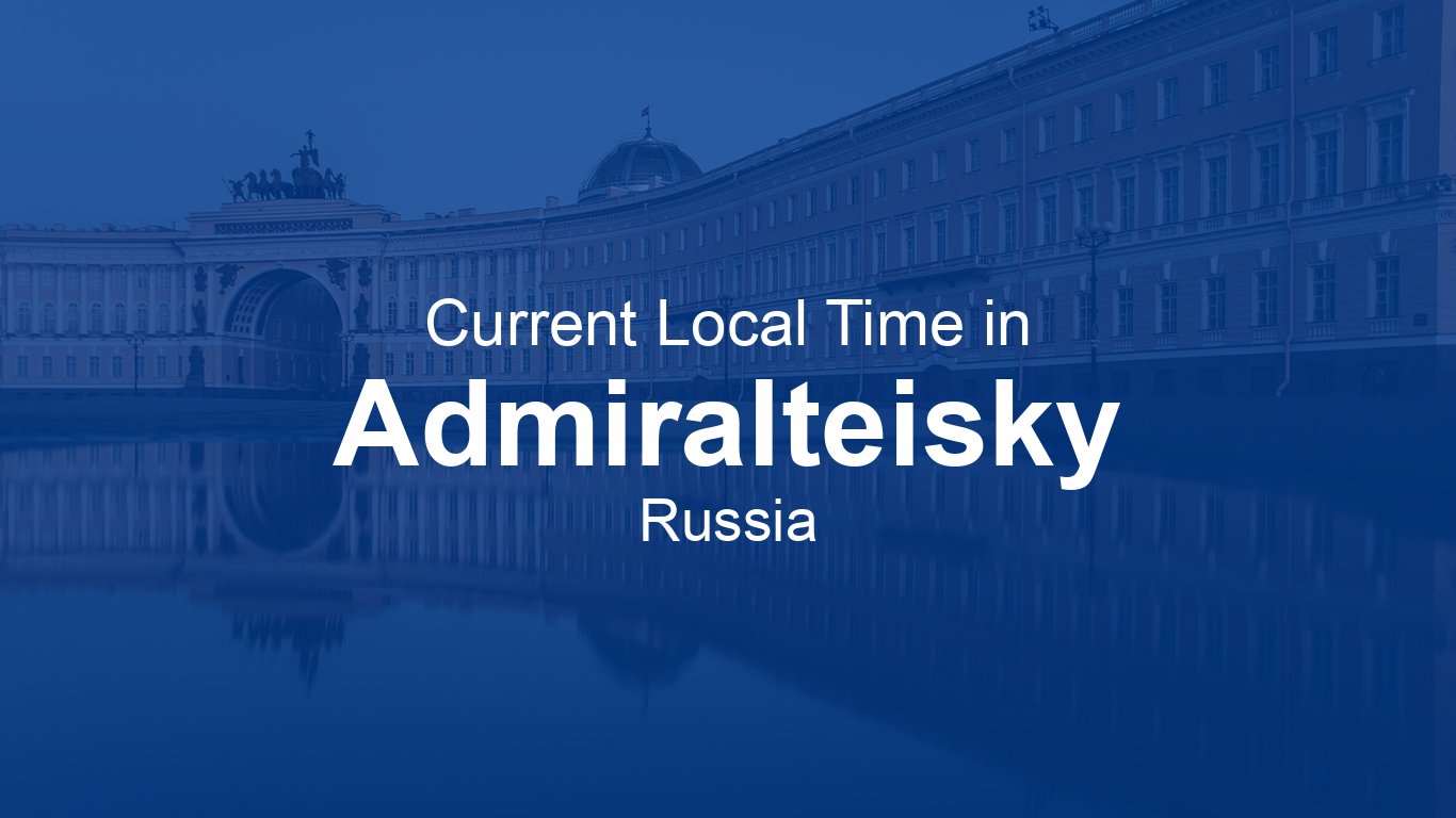 Time Now in Admiralteisky, Russia | Time.now
