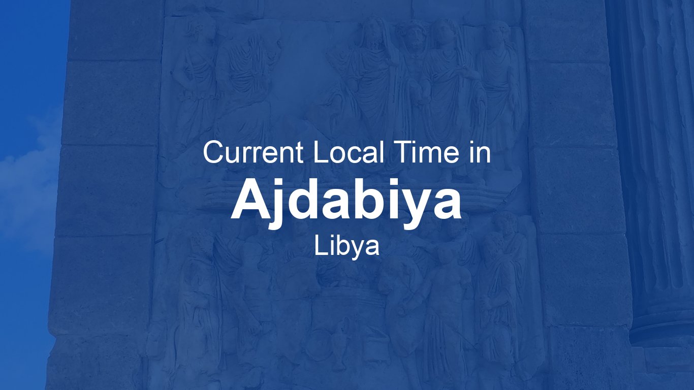Current Time in Ajdabiya, Libya | Time.now