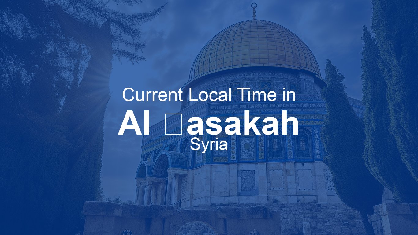 Current Time in Al Ḩasakah, Syria | Time.now