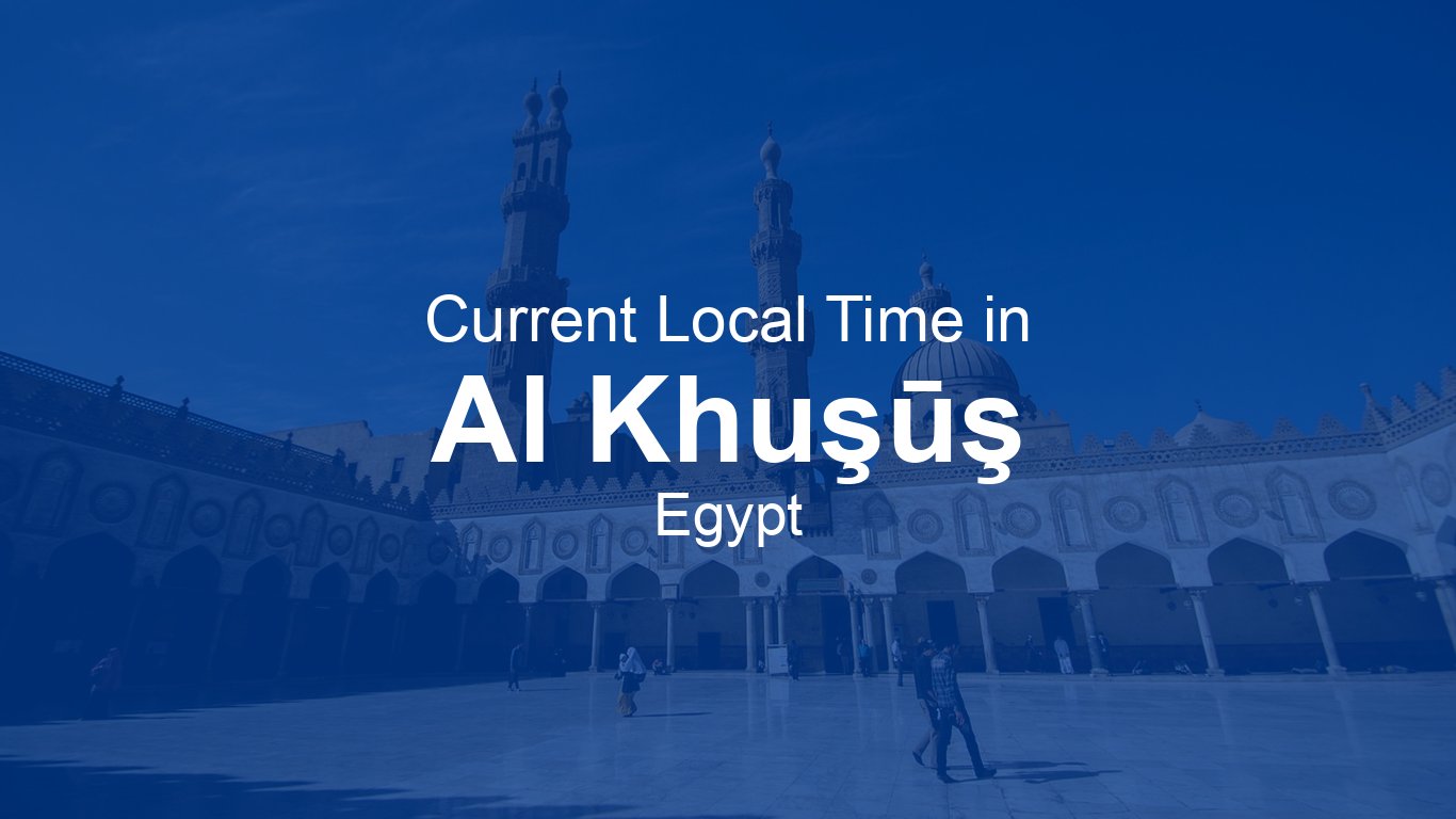 Time Now in Al Khuşūş, Egypt | Time.now