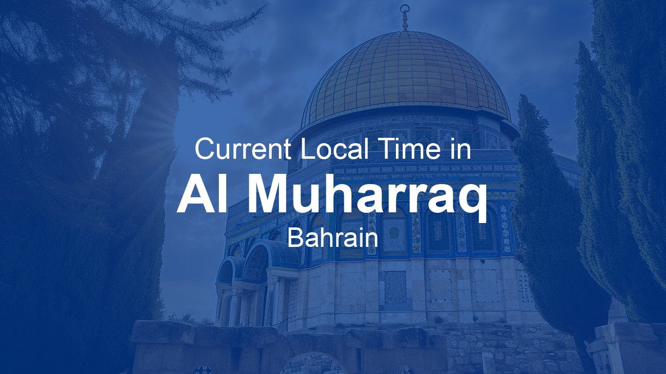 Current Time in Al Muharraq, Bahrain | Time.now