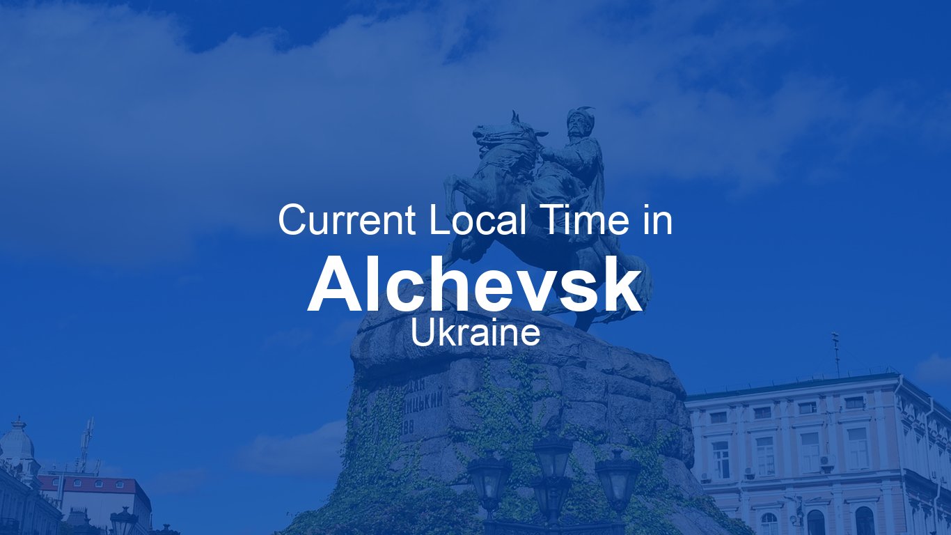 Current Time in Alchevsk, Ukraine | Time.now