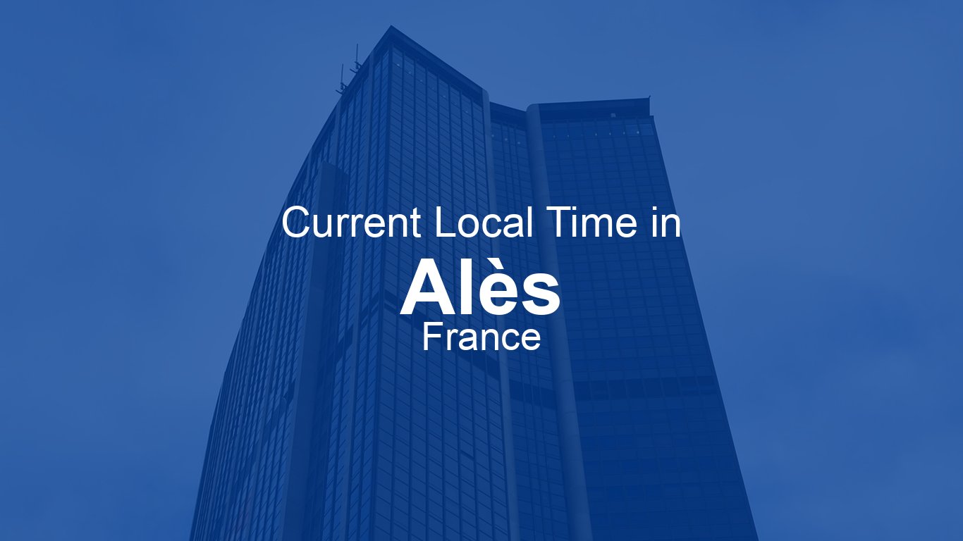 Current Time in Alès, France (CEST) | Time.now