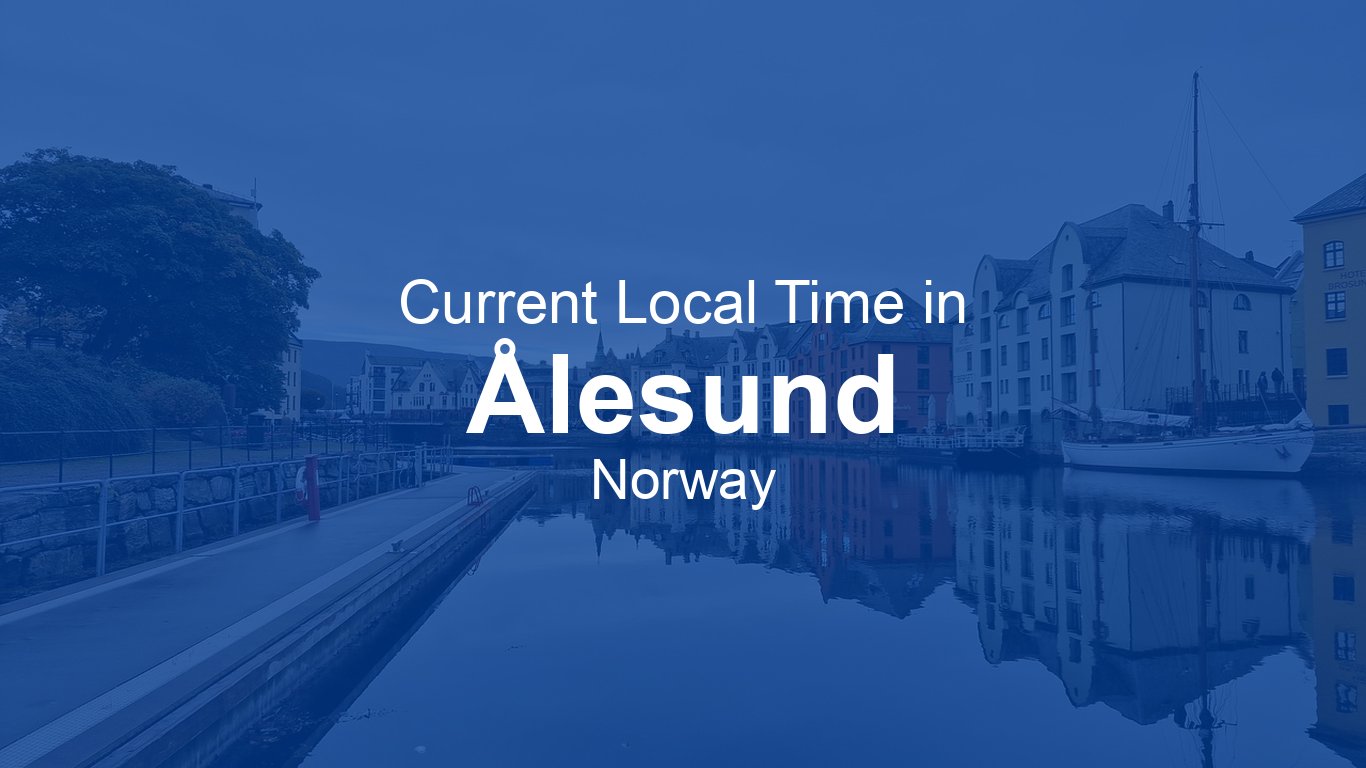 Current Time in Ålesund, Norway | Time.now