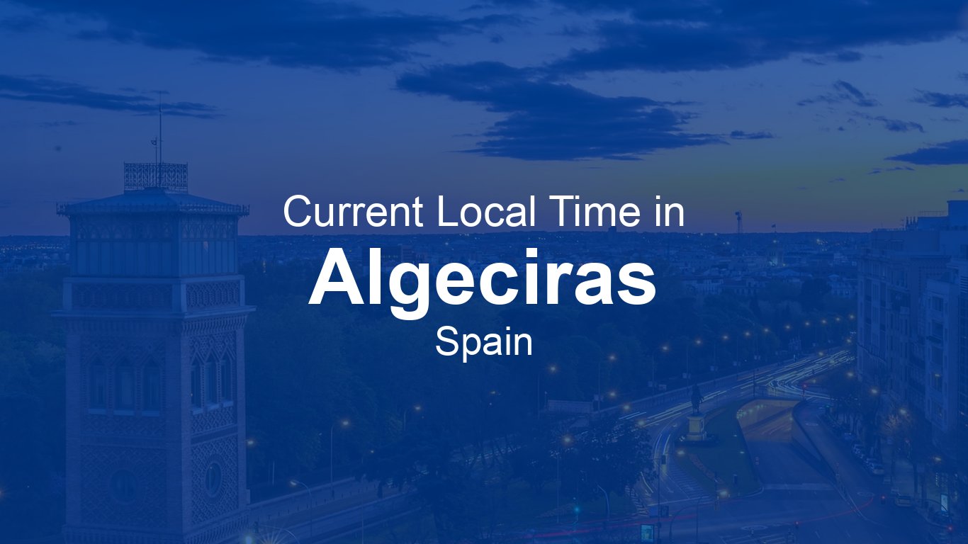 Current Time in Algeciras, Spain | Time.now