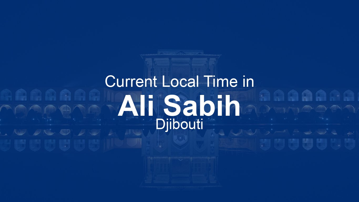 Time Now in Ali Sabih, Djibouti | Time.now