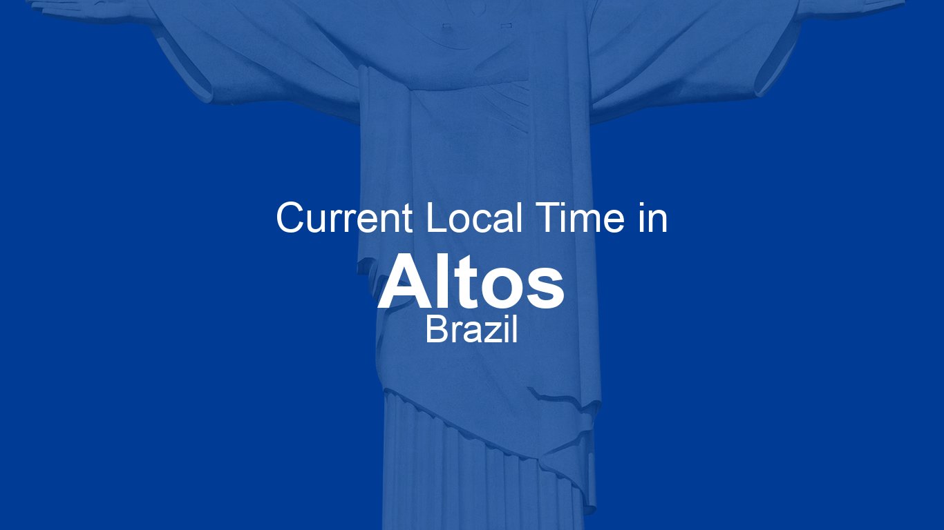 Current Time in Altos, Brazil | Time.now