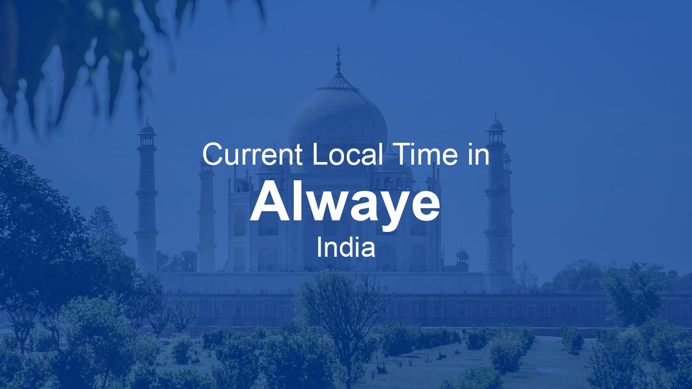 Current Time in Alwaye, India (IST) | Time.now