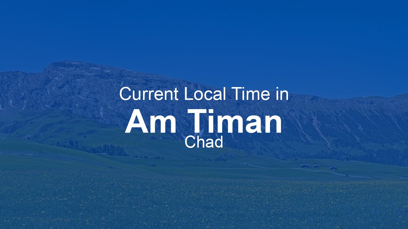 Current Time in Am Timan, Chad | Time.now