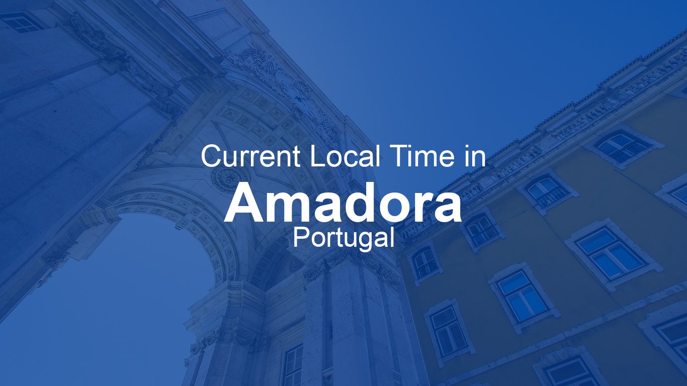 Time Now in Amadora, Portugal | Time.now