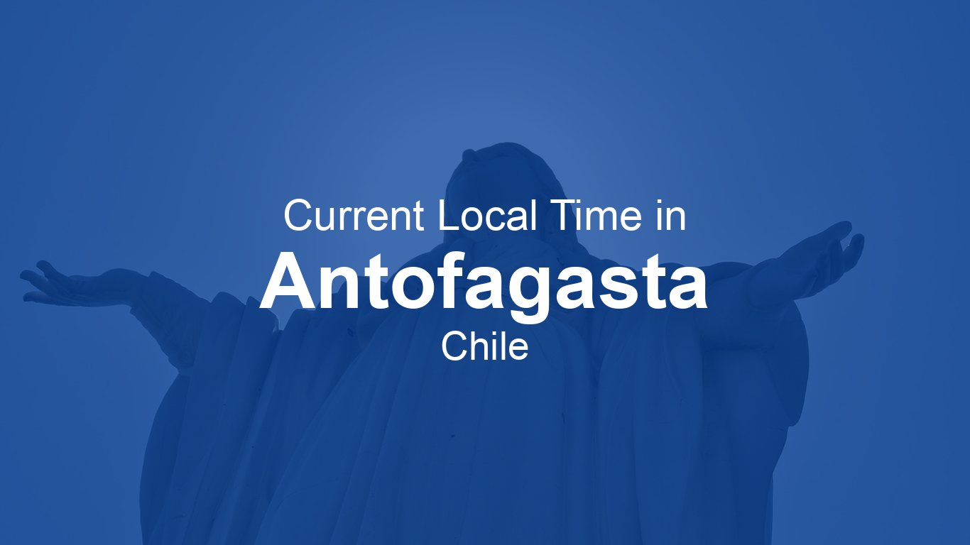 Time Now In Antofagasta Chile Time now Time Now In Antofagasta Chile Time now