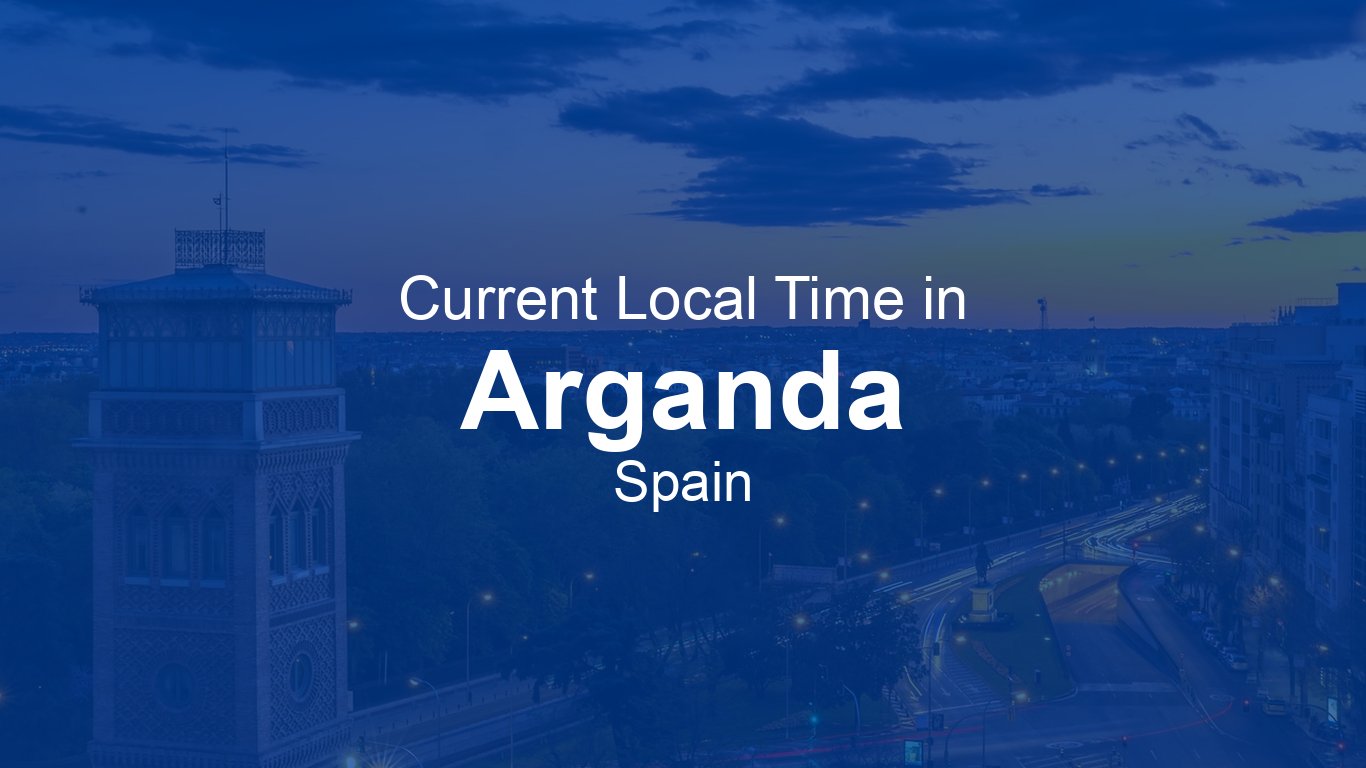 Current Time in Arganda, Spain (CEST) | Time.now