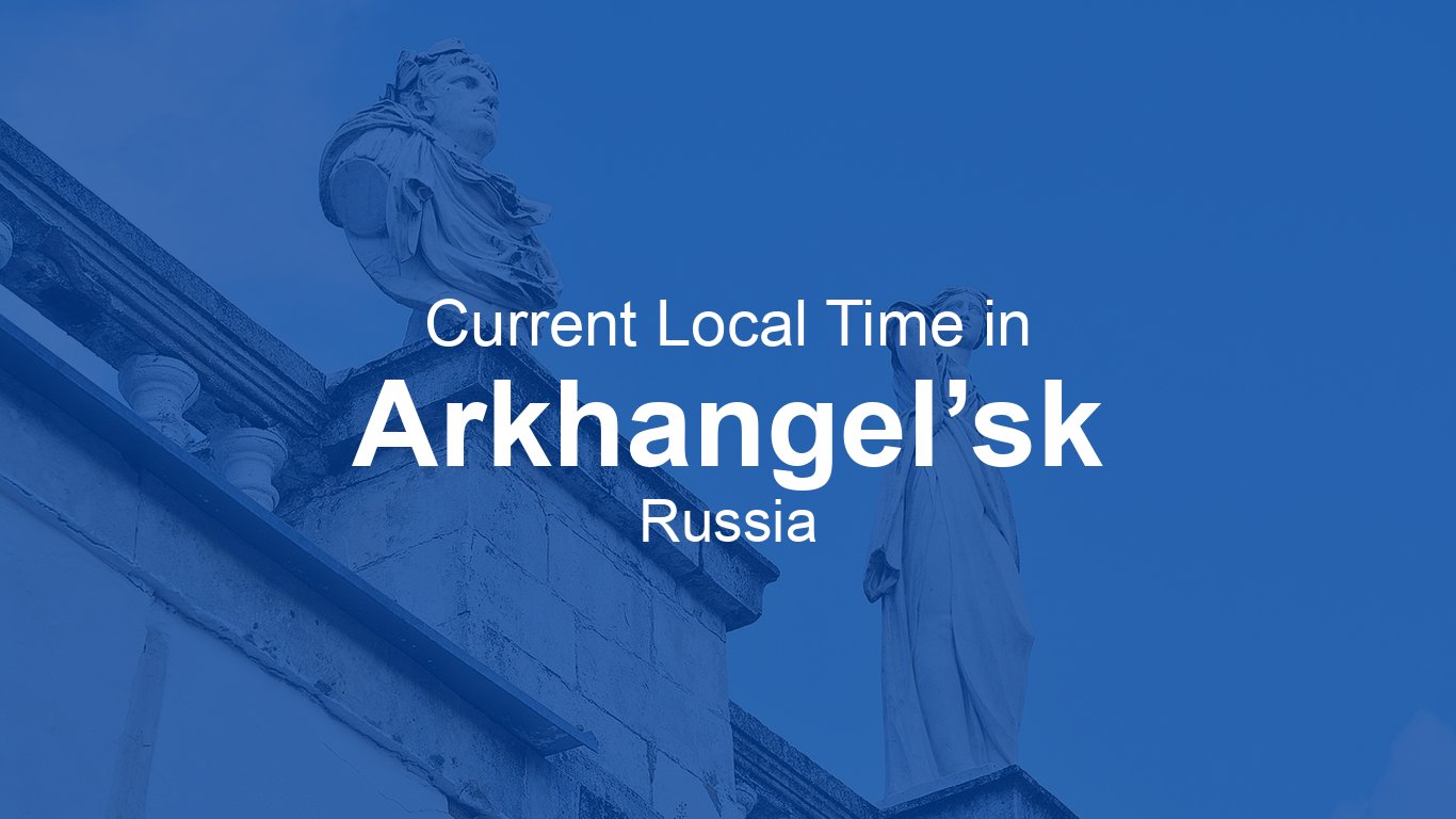 Time Now in Arkhangel’sk, Russia | Time.now