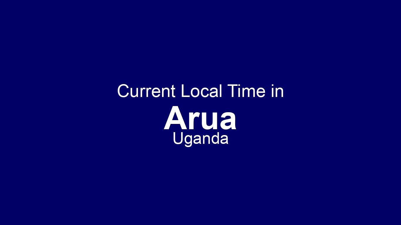Current Time in Arua, Uganda | Time.now