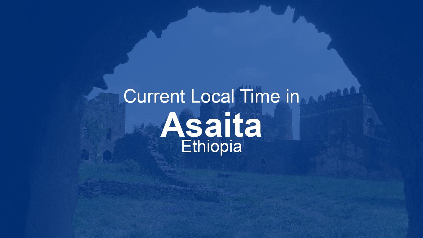 Time Now in Asaita, Ethiopia | Time.now