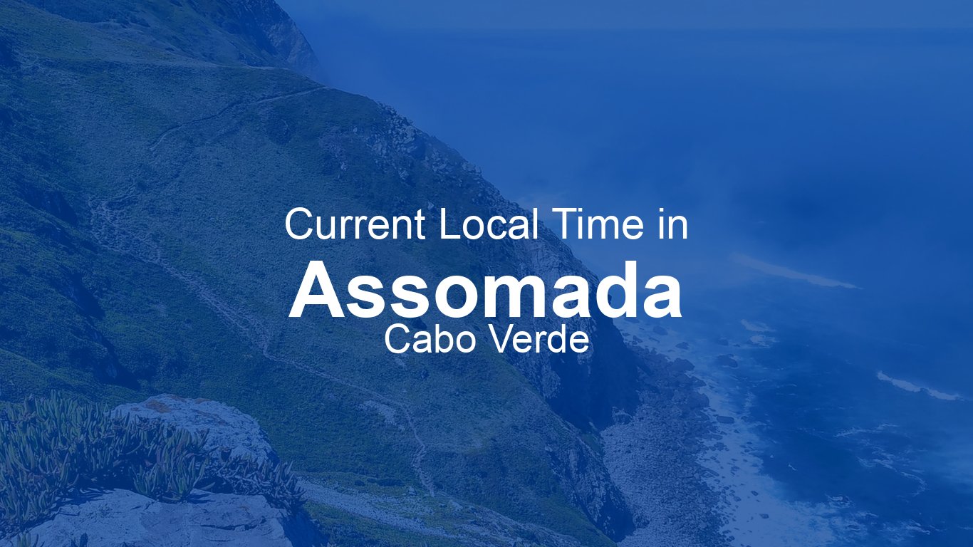 Current Time in Assomada, Cabo Verde | Time.now