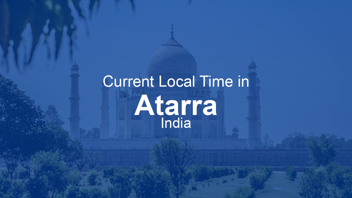 Current Time in Atarra, India | Time.now