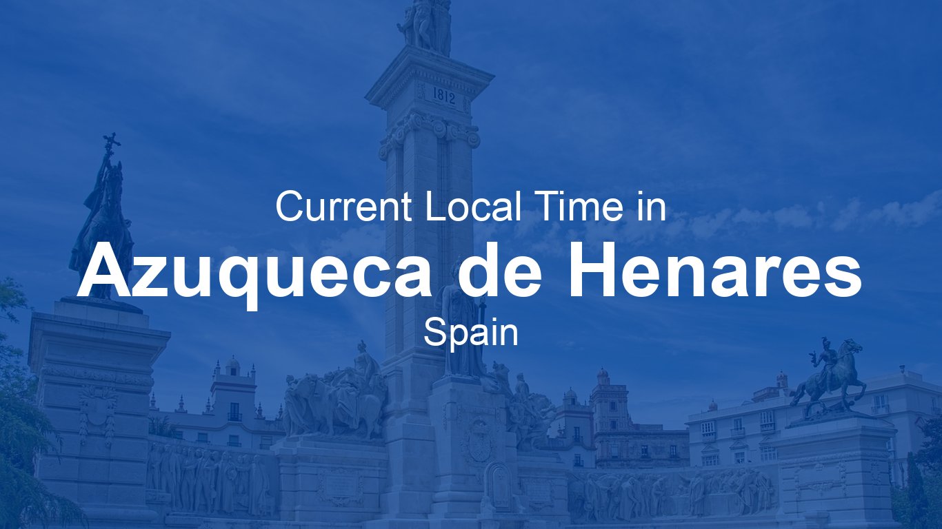 Current Time in Azuqueca de Henares, Spain (CEST) | Time.now
