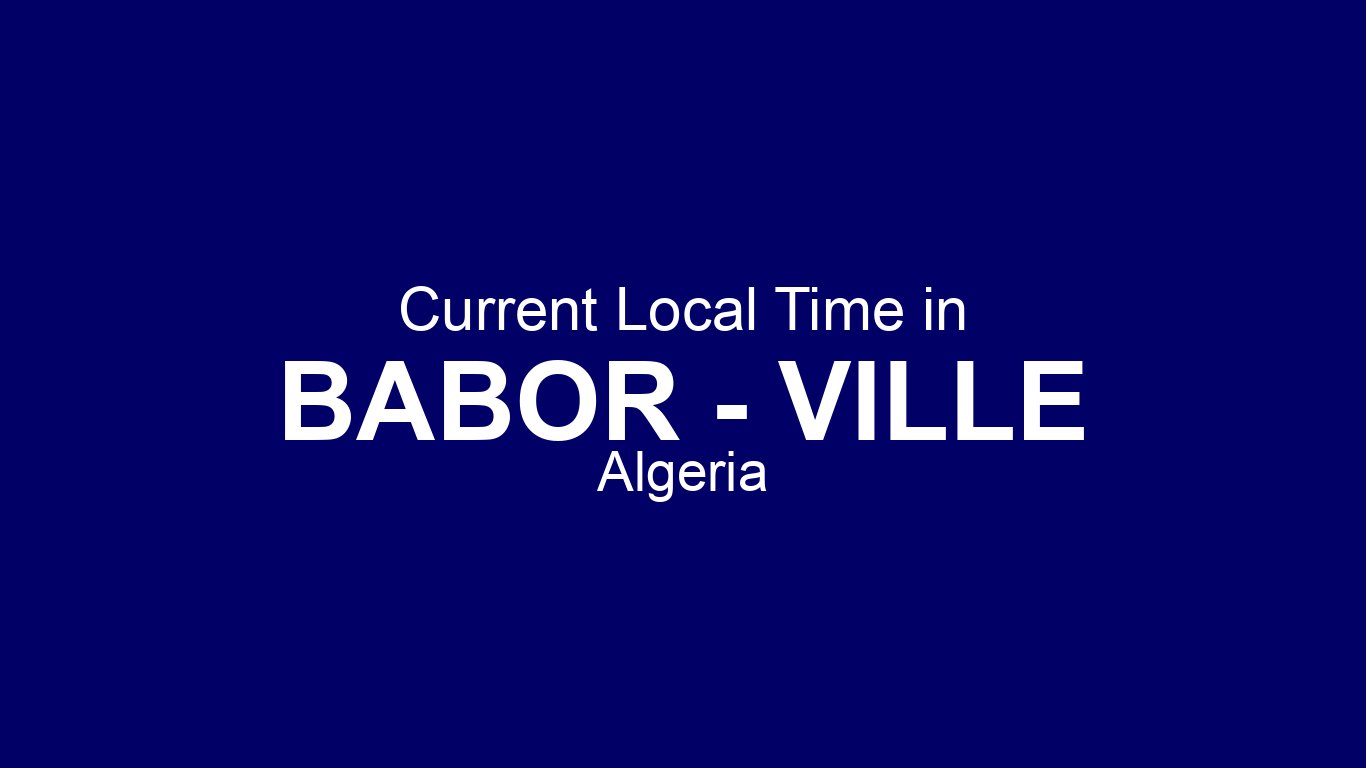 Current Time in BABOR - VILLE, Algeria | Time.now